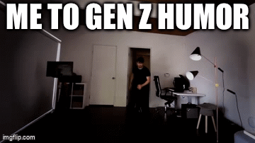 Me to gen z humor - Imgflip