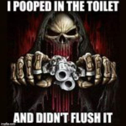 i pooped in the toilet and didn't flush it - Imgflip