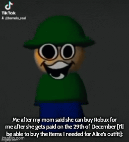 Basically if she does buy me enough Robux, then I can RP as Alice ...