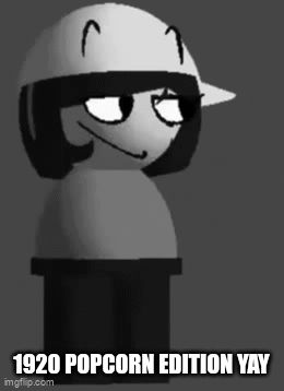 If popcorn edition was in 1920 - Imgflip