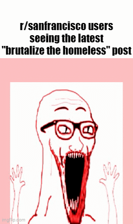 le san fran redditor moment - Imgflip