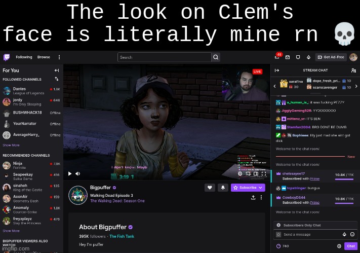 i know nothing abt Walking Dead i was just bored when he was streaming it - Imgflip