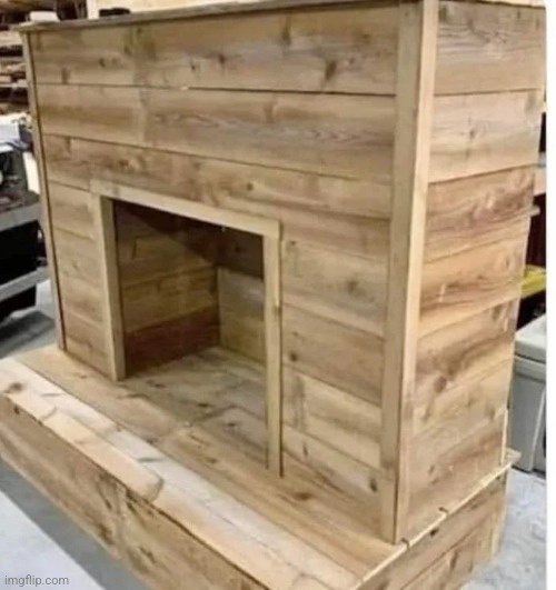 fucking idiot made it outta wood - Imgflip