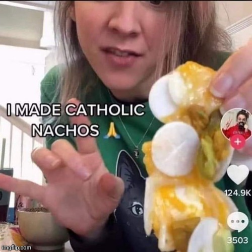 wtf are catholic nachos - Imgflip