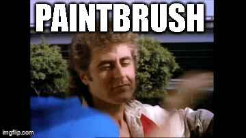 Paintbrush! - Imgflip