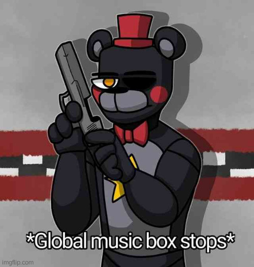 *Global music box stops* - Imgflip