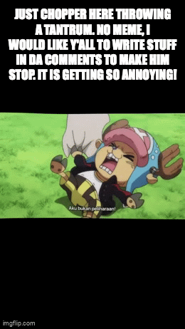 Chopper tantrum - Imgflip