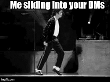 Moonwalkiing into dms - Imgflip