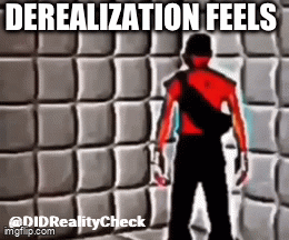 Derealization be like... this isn't real... the world isn't real... I'm ...