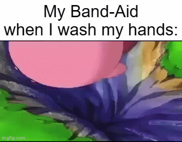 "My only weakness is water" - Band-Aids - Imgflip