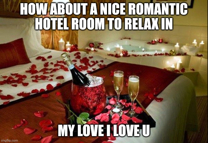 Romantic hotel room - Imgflip