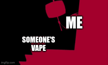 If you vape in front of me, I will take it from you, throw it on the ground and smash it with a ...