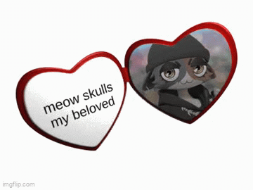 meow skulls my beloved - Imgflip