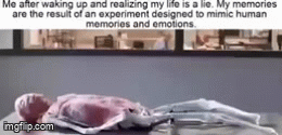 I have been turned into a mechanical shell of a human being - Imgflip