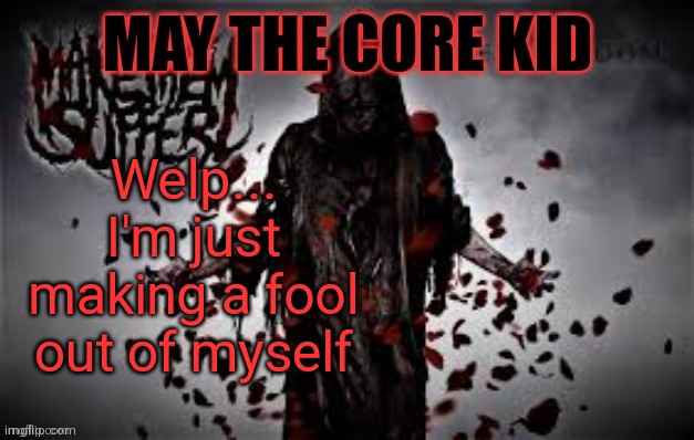 Maythecorekid temp - Imgflip