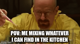When you mix whatever you can find in the kitchen - Imgflip