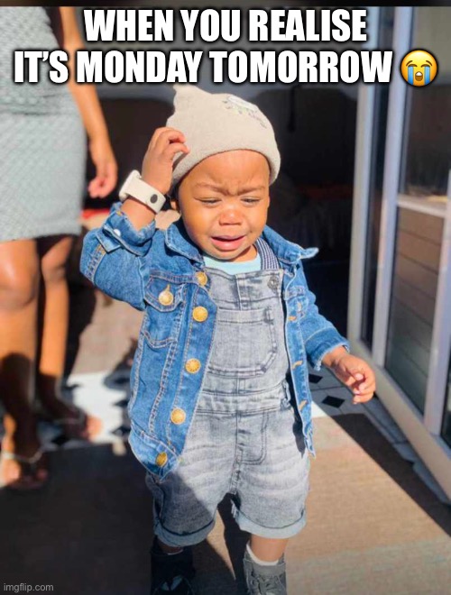When you realise it’s Monday tomorrow - Imgflip
