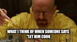 LET HIM COOK - Imgflip