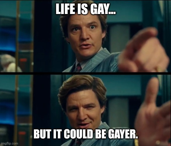 Life is good, but it can be better - Imgflip