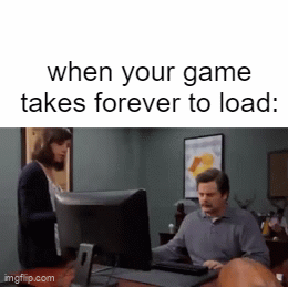 i hate loading time - Imgflip
