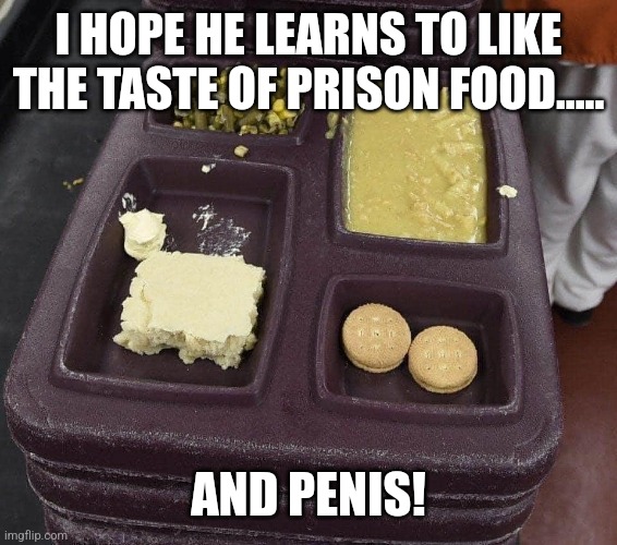 Prison food & penis - Imgflip