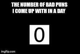 I come up with a lot of bad puns - Imgflip
