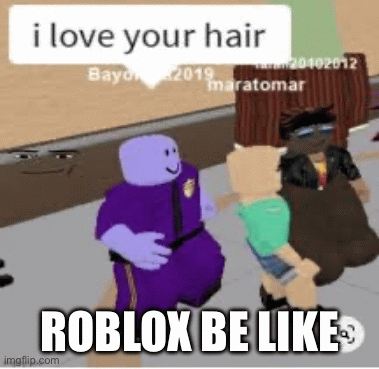 Roblox be like - Imgflip