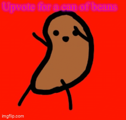 Upvote for beans - Imgflip