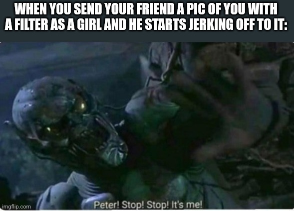 Peter! Stop! Stop! It's me! - Imgflip