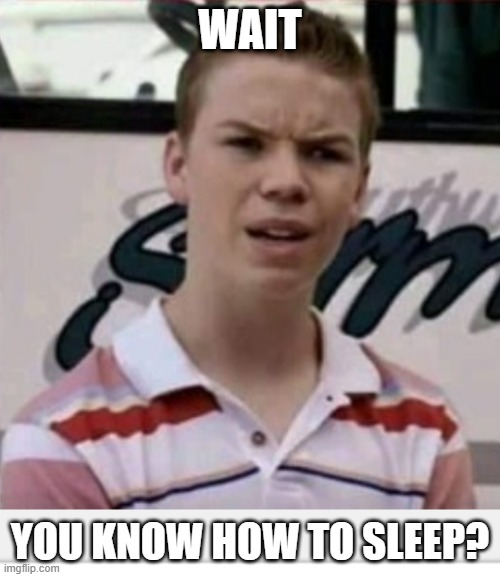 you know how to sleep - Imgflip
