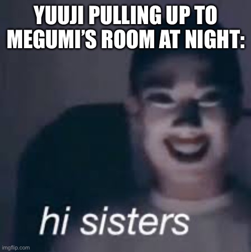 hi sisters - Imgflip
