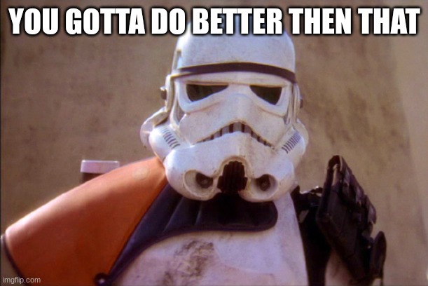 Mos Eisley Storm Trooper - Imgflip