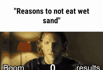 Time to eat wet sand - Imgflip