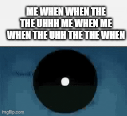 Me when - Imgflip