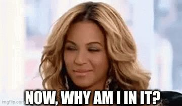 Bey, why am i in it 1 - Imgflip