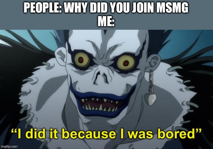 I did it because I was bored - Imgflip