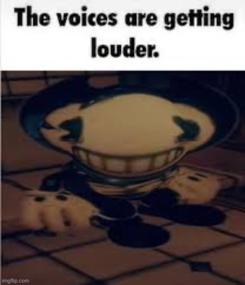 The bendy is getting louder - Imgflip
