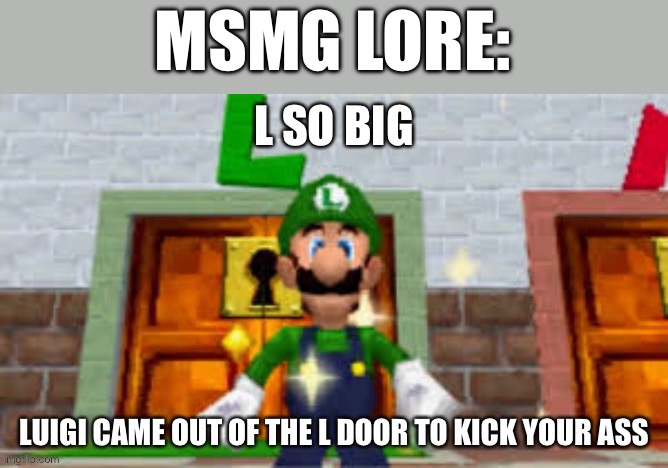 L so big Luigi came out the L door to kick your ass - Imgflip