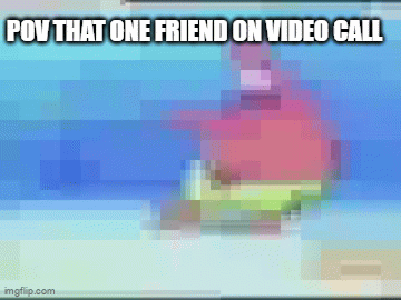 That one video call - Imgflip