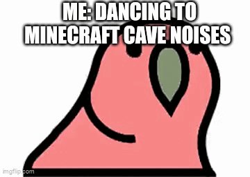 Minecraft cave noises - Imgflip
