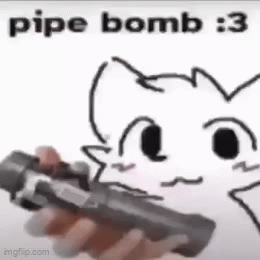 You like kissing- PIPE BOMB :3 - Imgflip