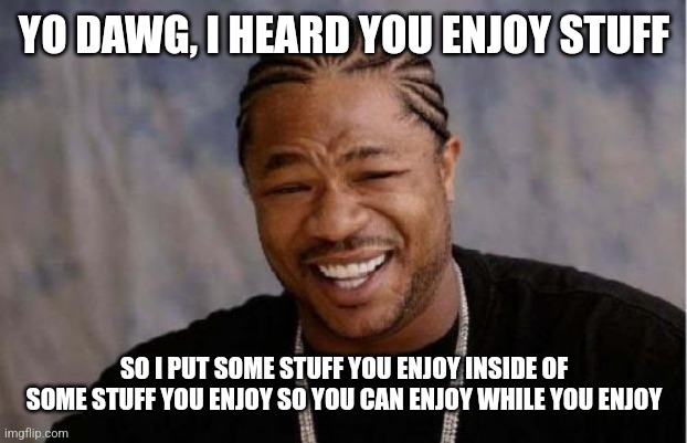 Yo Dawg Heard You Meme - Imgflip