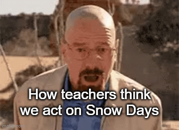 Snow Day Reactions - Imgflip