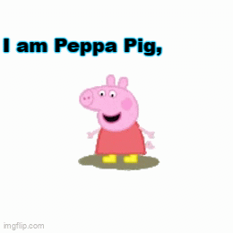 Peppa Pig loves muddy puddles - Imgflip