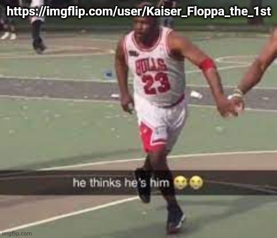 he thinks he's him - Imgflip