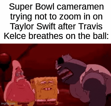 I've had enough of Taylor Swift and the Chiefs too - Imgflip