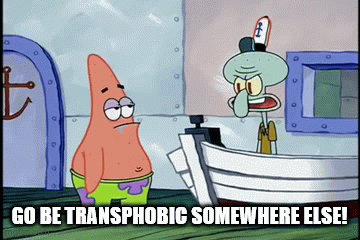Go Be Transphobic Somewhere Else! - Imgflip