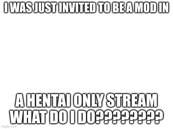 HELP IDK WHAT TO DO - Imgflip