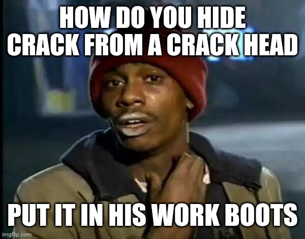 Crack Head Jokes Are Not Cool - Imgflip