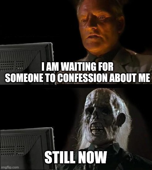 I'll Just Wait Here Meme - Imgflip